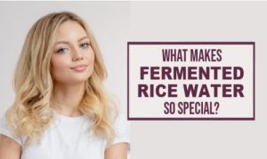What Is Fermented Rice Water, It’s Benefits and Storage Options