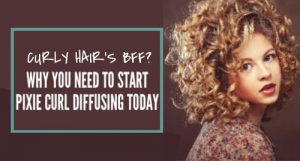 Not Pixie Curl Diffusing? – Then You’re Diffusing Wrong!